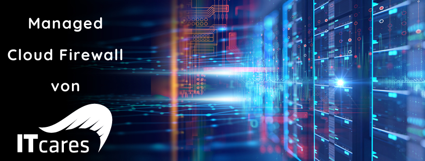 Managed Cloud Firewall von ITcares - die sichere Wahl